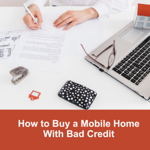 How to Buy a Mobile Home With Bad Credit