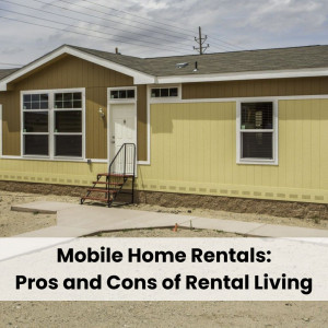 Mobile Home Rentals: Exploring the Pros and Cons of Rental Living